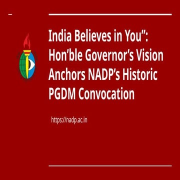 India Believes in You”_ Hon’ble Governor’s Vision Anchors NADP’s Historic PGDM Convocation.pptx