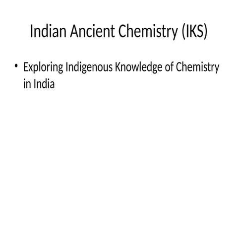 Indian_Ancient_Chemistry_IKS.pptx beneficial for modern | PPTX