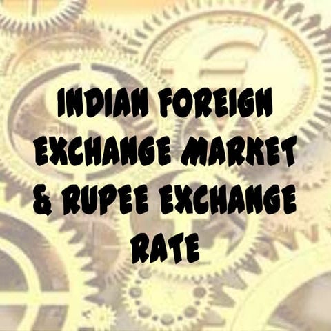 Indian foreign exchange market & rupee exchange rate | PPTX
