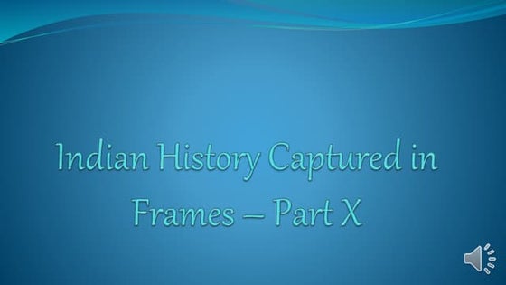 Indian history captured in frames – part 23 | PPT
