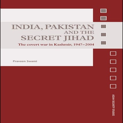 India, pakistan and the secret jihad the covert war in kashmir, 1947 ...