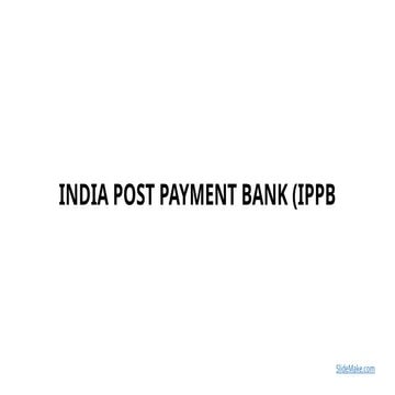 INDIA POST PAYMENT BANK (IPPB.pptt prove | PPTX