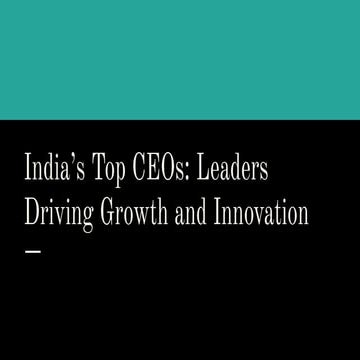 India’s Top CEOs_ Leaders Driving Growth and Innovation.pdf