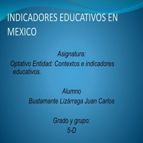 Indicadores educativos en mexico | PPTX
