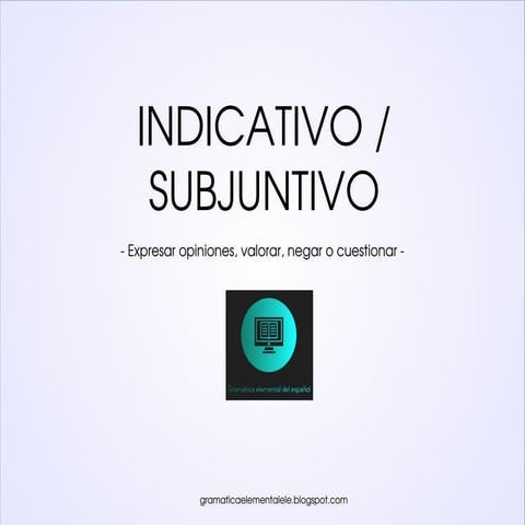 Indicativo o subjuntivo: expresión de la opinión, duda, negación y ...