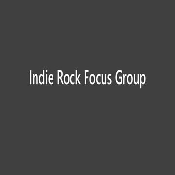 Indie rock focus group 1 | PPTX