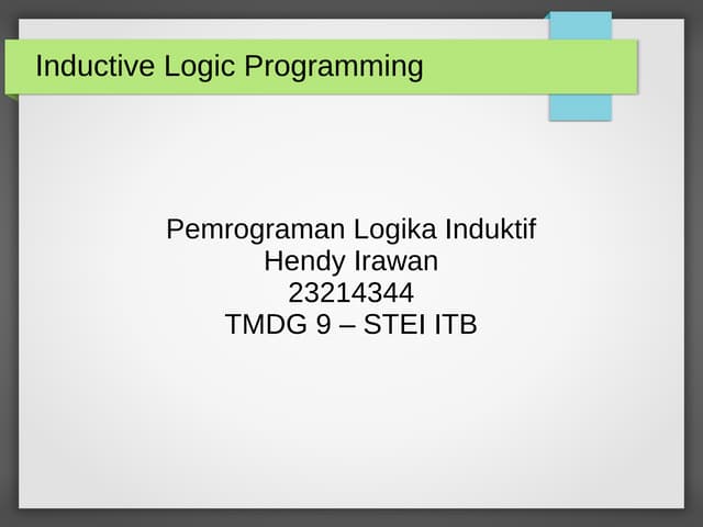 Pemrograman Logika Induktif (Inductive Logic Programming) | PPT Pemrograman Logika Induktif (Inductive Logic Programming) | PPT