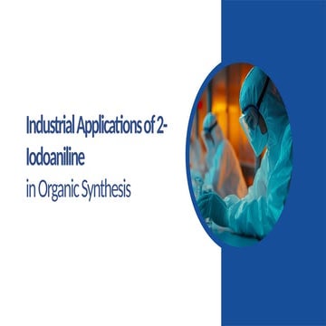 Industrial Value of 2 Iodoaniline in Organic Synthesis | PPTX