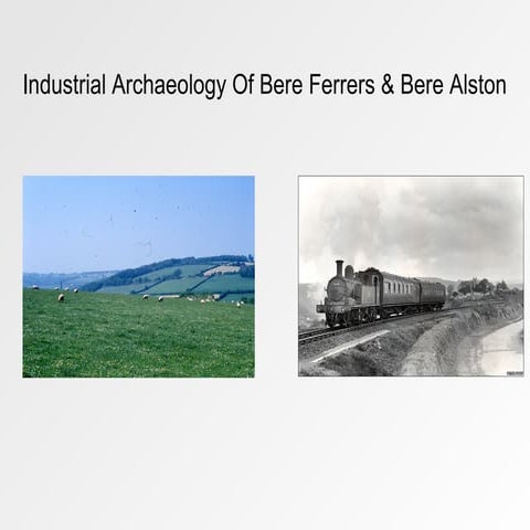 Industrial Archaeology of Bere Ferrers and Bere Alston | PPT