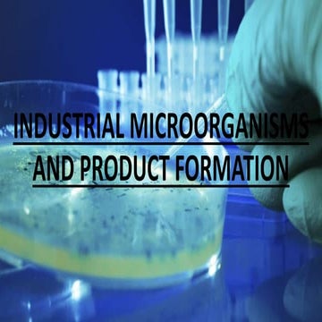 Industrial microorganisms and product formation | PPTX