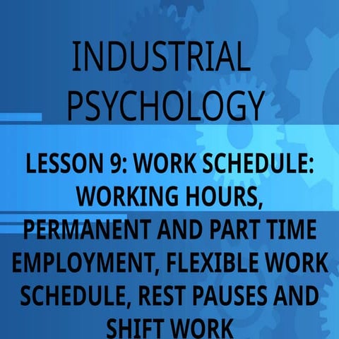 INDUSTRIAL_PSYCHOLOGY_9 LESSON 9: WORK SCHEDULE: WORKING HOURS ...