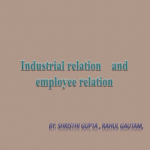 Industrial relation and employee relation | PPTX