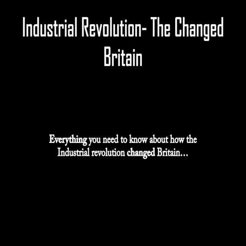 Industrial Revolution- The Changed Britain | PPTX