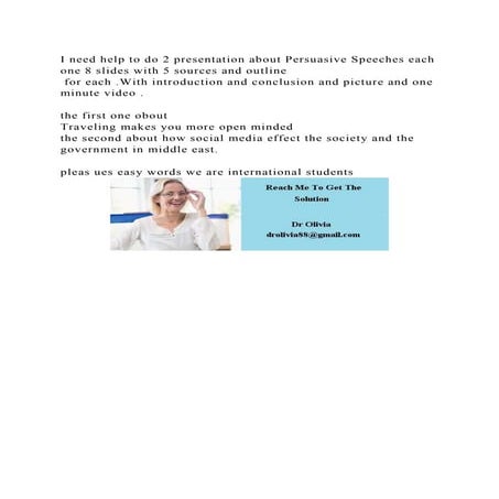 I need help to do 2 presentation about Persuasive Speeches each one .docx