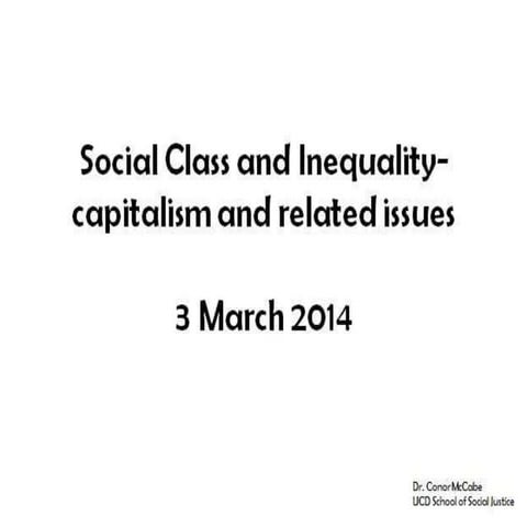 Capitalism, Class, Inequality : UCD Lecture 3 March 2014 | PPT