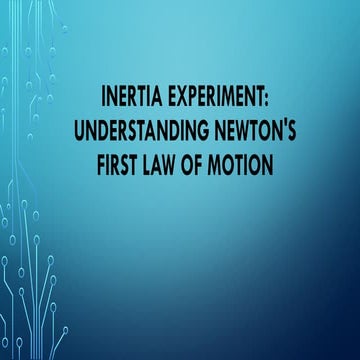 Inertia Experiment: Understanding Newton's First Law of Motionpptx | PPTX