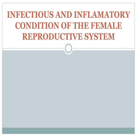 INFECTIOUS AND INFLAMATORY CONDITION OF THE FEMALE REPRODUCTIVE SYSTEM.pptx