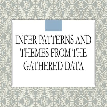 INFER PATTERNS AND THEMES FROM THE GATHERED DATA.pptx