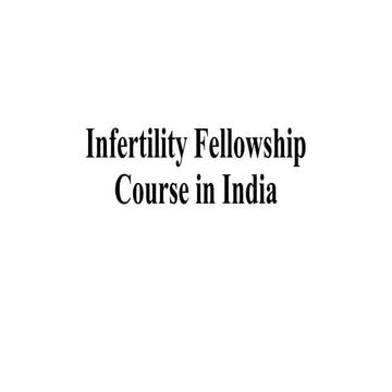 Infertility Fellowship Course in India | PPTX