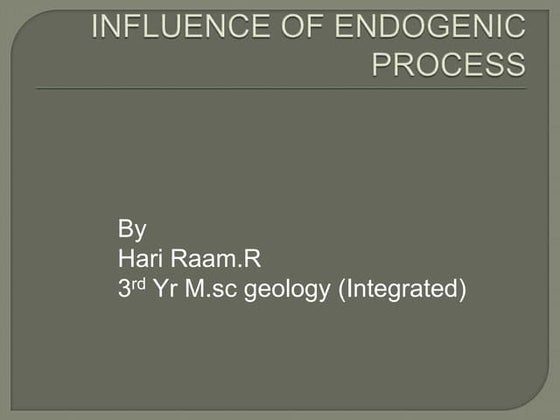 Endogenic processes - The Process Within | PPTX | Geology | Science
