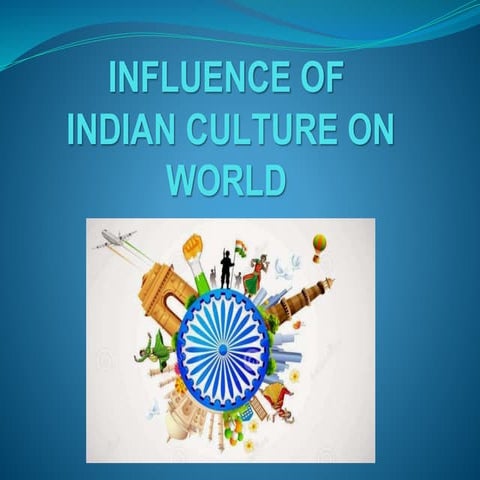 Influence Of Indian Culture On World. | PPTX