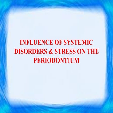INFLUENCE OF SYSTEMIC CONDITIONS ON THE PERIODONTIUM.pptx