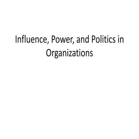 Influence, power, and politics in organizations 1 | PPTX