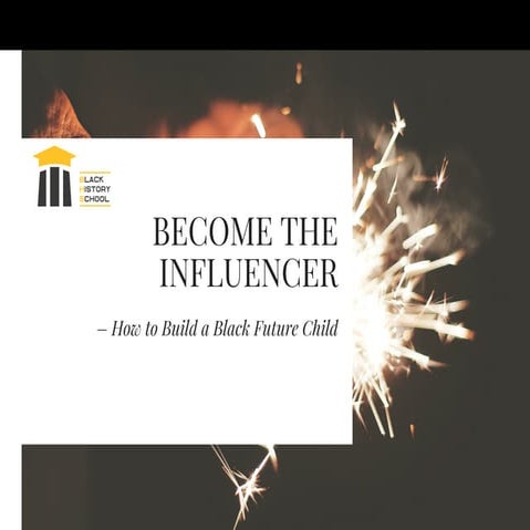 Become The Influencer – How to Build a Black Future Child | PPT