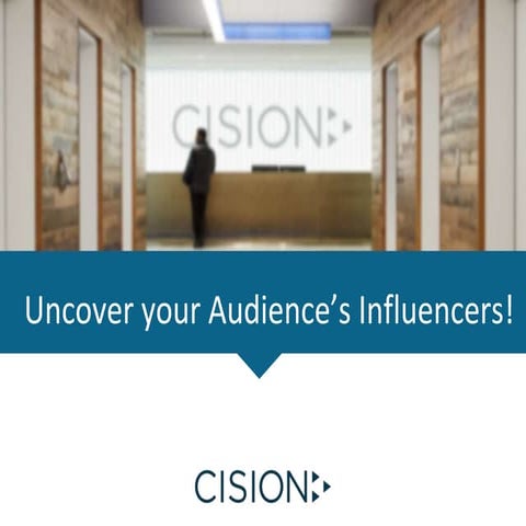 Cision PR Edition: Uncover Your Audience's Influencers! | PPTX