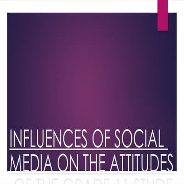 INFLUENCES OF SOCIAL MEDIA ON THE ATTITUDES OF.pptx