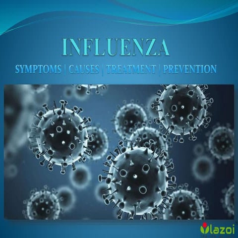 Influenza: Symptoms, causes, treatment and prevention | PPTX