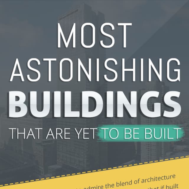 Most Astonishing Buildings that are Yet to be Built - An Infographic | PDF