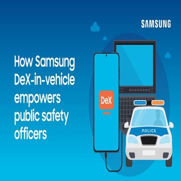 How Samsung DeX-in-vehicle empowers public safety officers | PPT