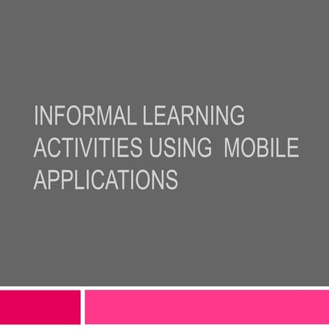 Informal learning activities using mobile devices. | PPTX