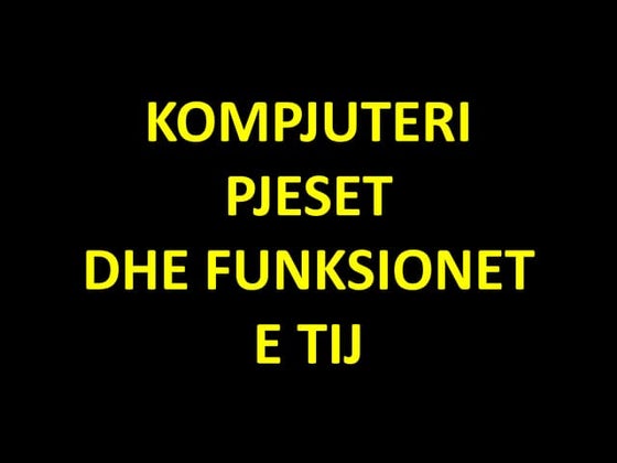 Kompjuteri, Historiku i tij dhe pjeset harduerike te tij ( CPU ...