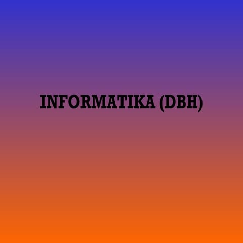 Informatika (dbh) | PPT