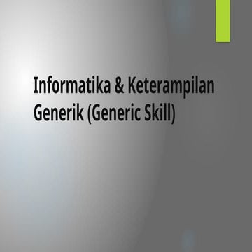 Informatika & Keterampilan Generik (Generic Skill).pptx