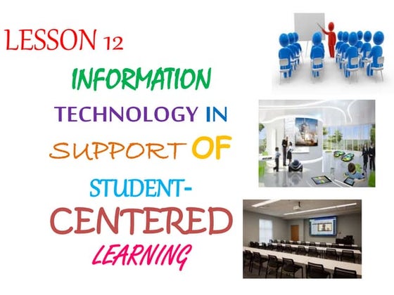 Lesson12: Information Technology In Support of Student Centered ...