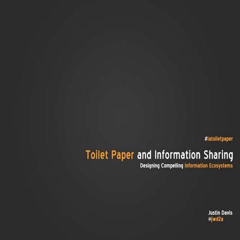 Toilet Paper and Information Sharing: Designing Compelling Information Ecosystems | PPTX