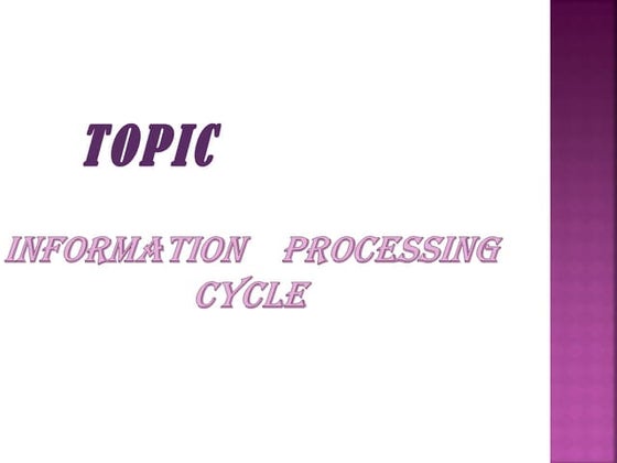Information processing cycle | PPTX | Computing | Technology & Computing