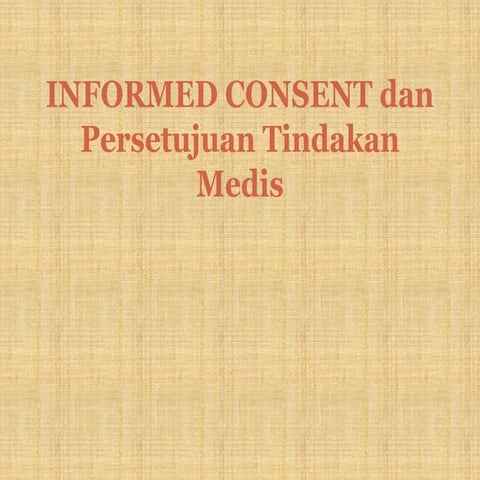 INFORMED CONSENT dan Persetujuan Tindakan Medis.pptx