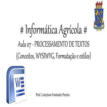 Informática Agrícola Aula 07 - Processamento de Textos (conceitos, processadores wysiwyg ...