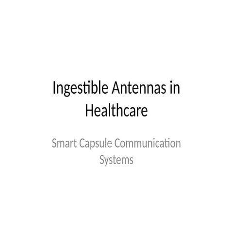 Ingestible_Antennas__in_Healthcare_Healthcare.pptx
