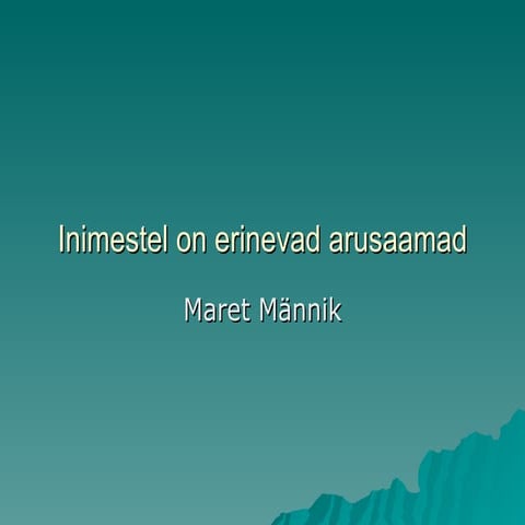 Inimestel on erinevad arusaamad | PPT