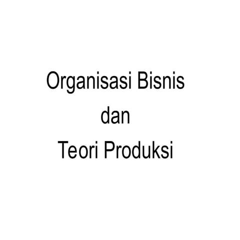 Inisiasi_4 organisasi bisnis dan teori produksi.ppt