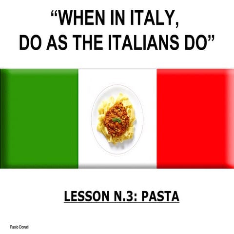 In Italy do as the Italians do (lesson n.3: Pasta) | PPT