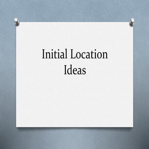 Initial location ideas | PPT