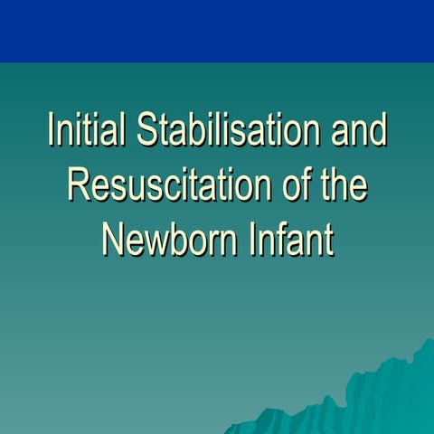 Initial stablisation and resuscitation in newborn | PPT