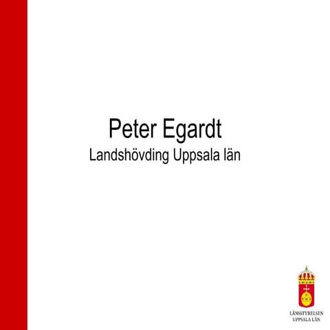 Inledning: Visioner för Uppsala län, Peter Egardt, Landshövding Uppsala ...