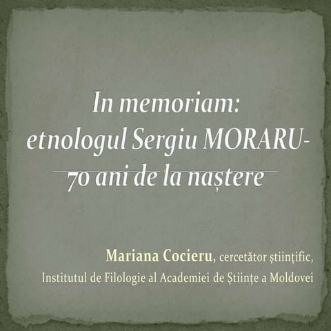In memoriam: etnologul Sergiu Moraru - 70 ani de la naștere | PPT